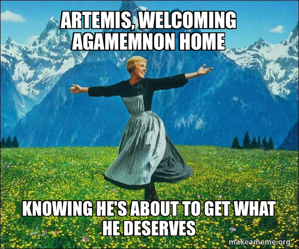 Artemis, welcoming Agamemnon home knowing he's about to get what he ...