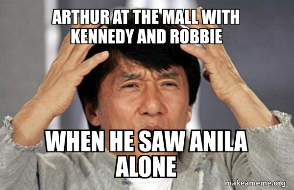 Arthur at the mall with Kennedy and Robbie When he saw Anila alone ...