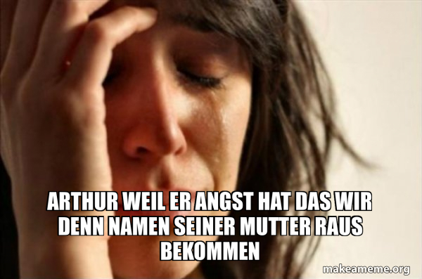 arthur weil er angst hat das wir denn namen seiner mutter raus bekommen ...