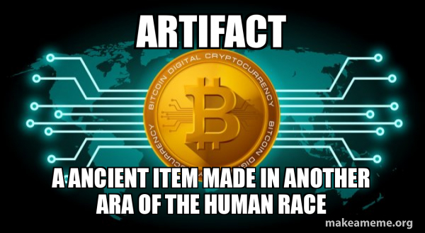 artifact A ancient item made in another ara of the human race - Bitcoin ...