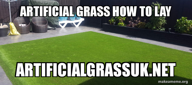 Artificial Grass How to Lay artificialgrassuk.net Meme Generator