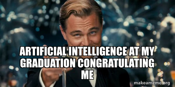 artificial intelligence at my graduation congratulating me - Great ...