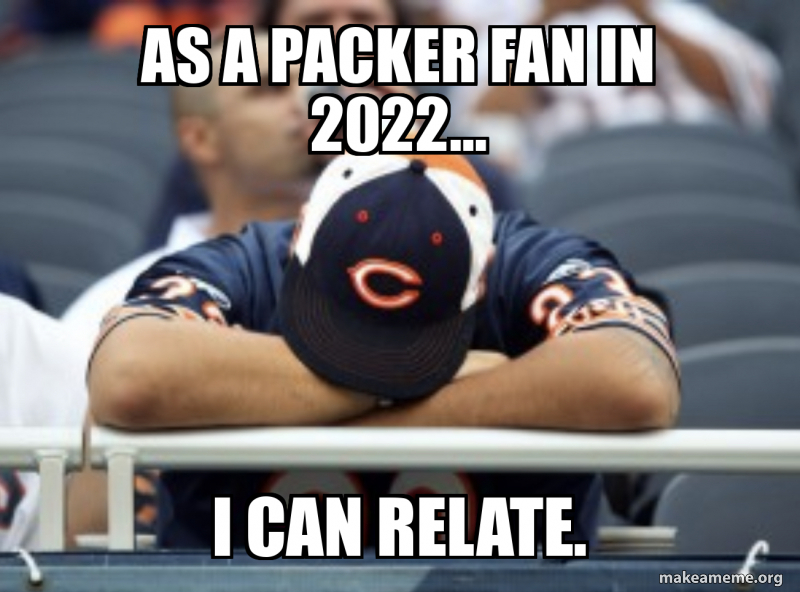 As a packer fan in 2022… I can relate. Meme Generator