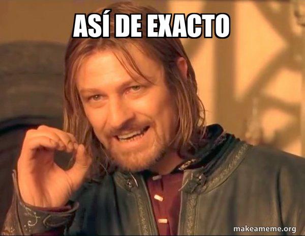 Así de exacto - One Does Not Simply Meme Generator