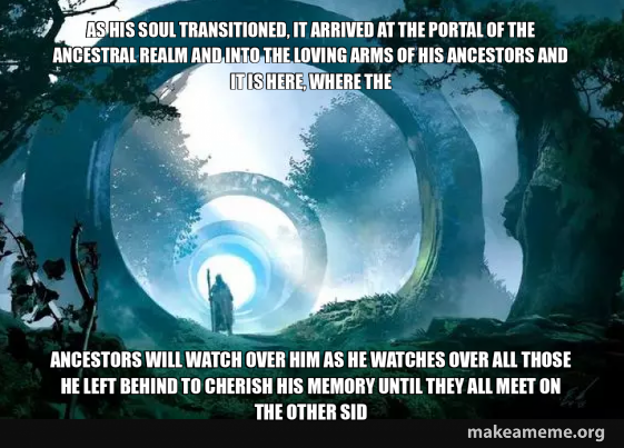 as his soul transitioned, it arrived at the portal of the ancestral ...