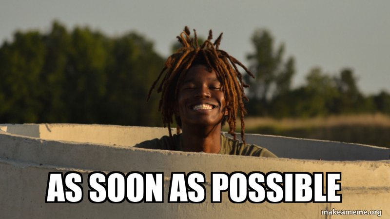 As soon as possible Meme Generator