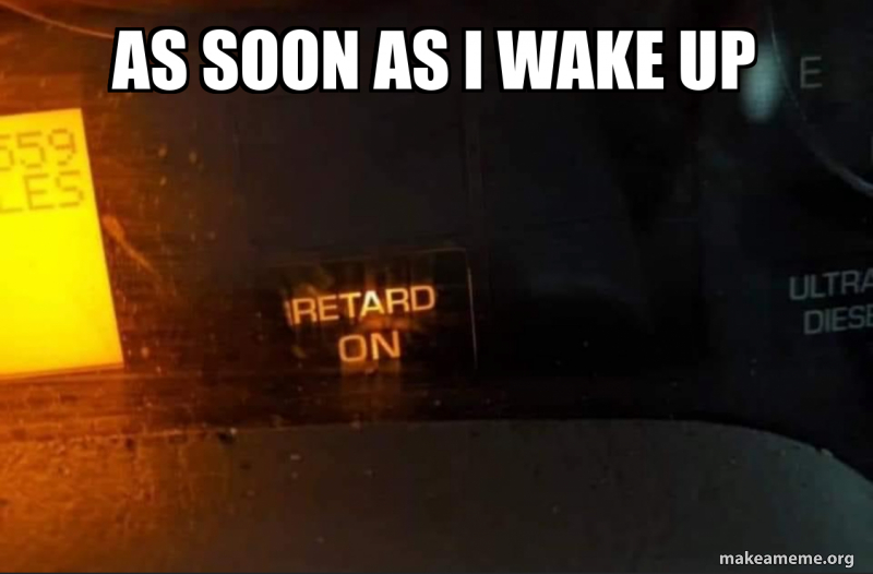 As soon as i wake up Meme Generator