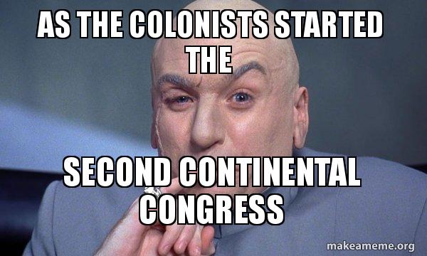 As the colonists started the Second Continental Congress - You Complete ...