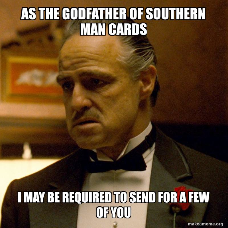 as the godfather of southern man cards I may be required to send for a ...