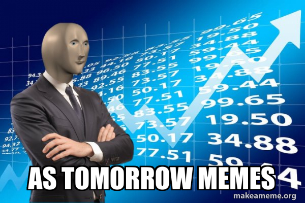 As tomorrow memes - Stonks Only Go Up Meme Generator