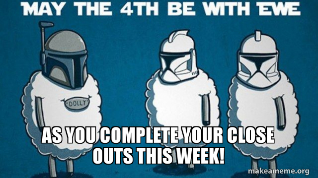 as you complete your close outs this week! Meme Generator