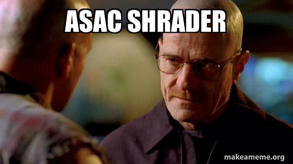 asac shrader - Breaking Bad Meme Generator