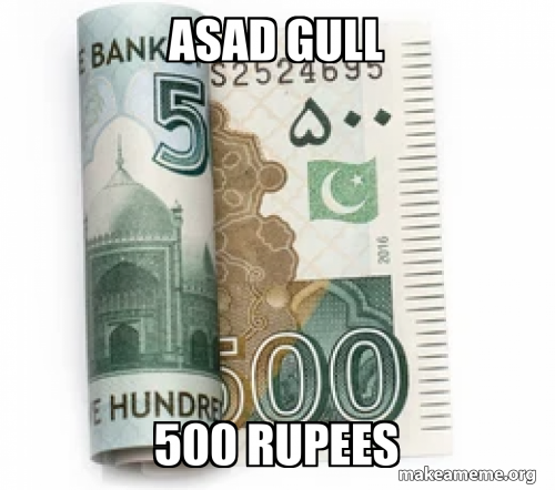 Asad Gull 500 rupees Meme Generator