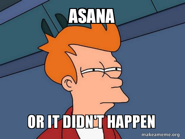 asana or it didn't happen - Futurama Fry Meme Generator