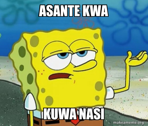 Asante kwa kuwa nasi - Tough SpongeBob Meme Generator