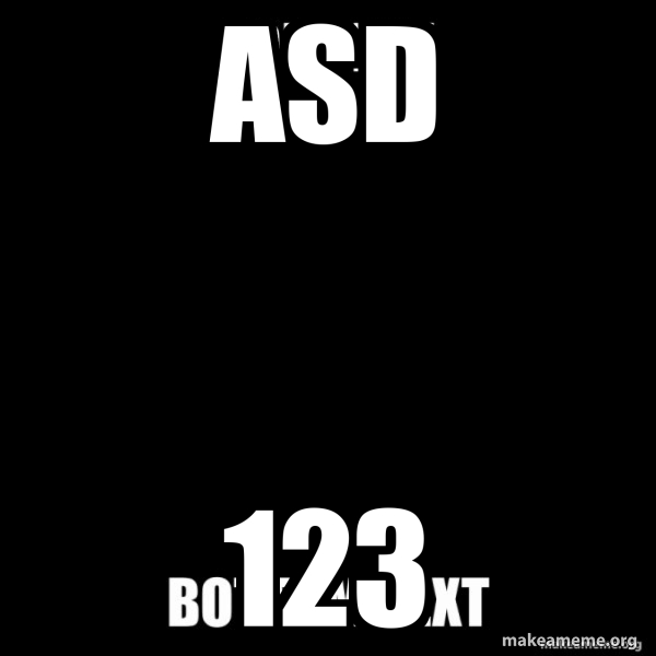 asd 123 - Image Macro Meme Generator