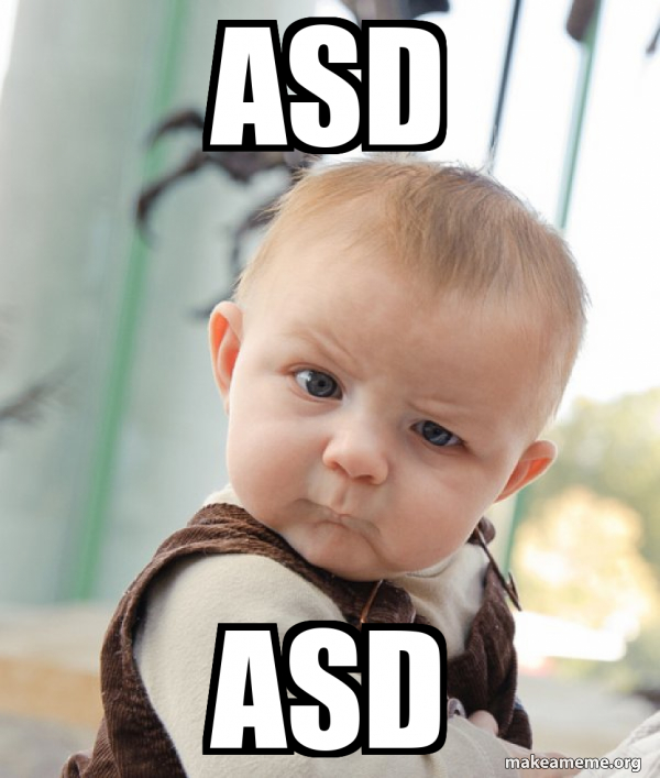 asd asd - Skeptical Baby Meme Generator