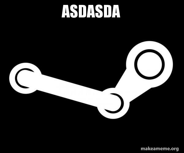 asdasda - Good Guy Steam Meme Generator
