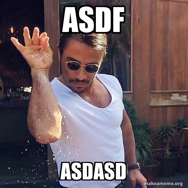 asdf asdasd - SaltBae or Salt Bae Meme Generator