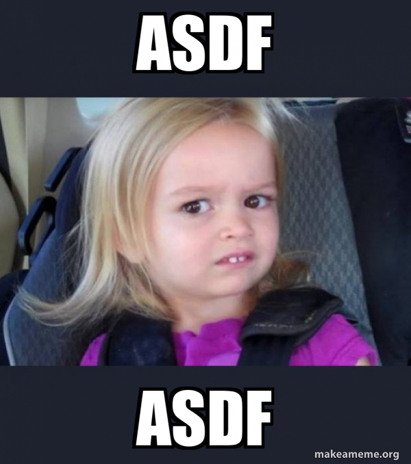 asdf asdf - Side-Eyes Chloe Meme Generator