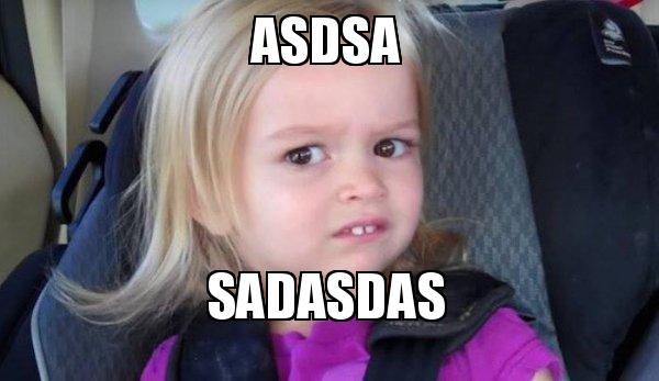 asdsa sadasdas - Side-Eyes Chloe Meme Generator