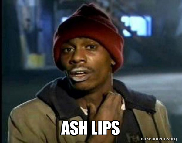 ash lips - Dave Chappelle Junkie Y'all Got Anymore of Meme Generator