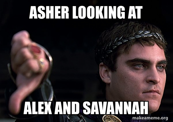 Asher looking at Alex and Savannah - Downvoting Roman Meme Generator