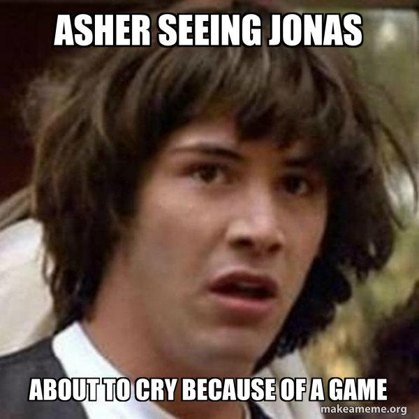 Asher seeing Jonas about to cry because of a game - Conspiracy Keanu ...
