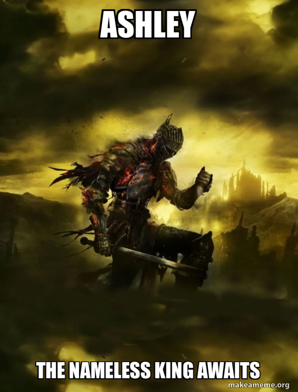 Ashley The nameless king awaits - Dark Souls III - Dark Souls 3 Meme ...