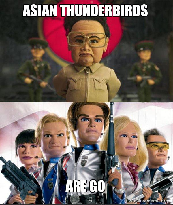 asian thunderbirds are go - Team America Meme Generator