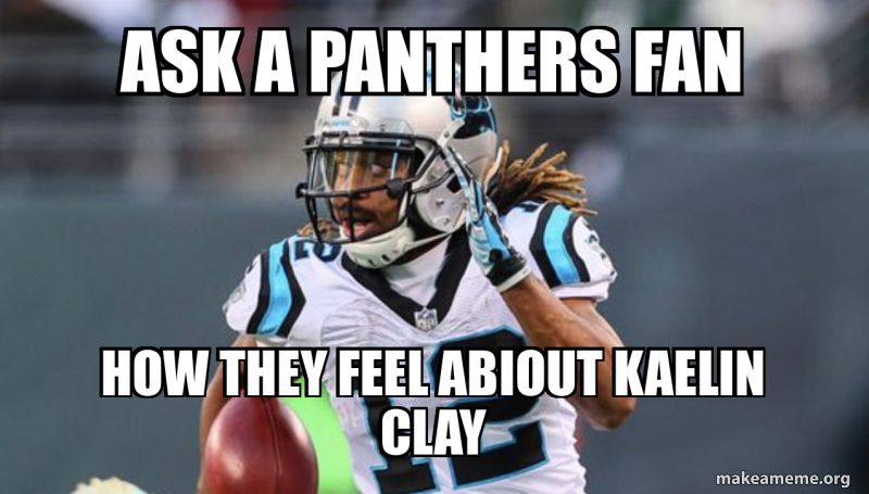 ask a panthers fan how they feel abiout kaelin clay Meme Generator