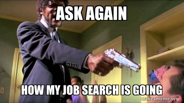 Ask again How my job search is going - Samuel L. Jackson Say What ...