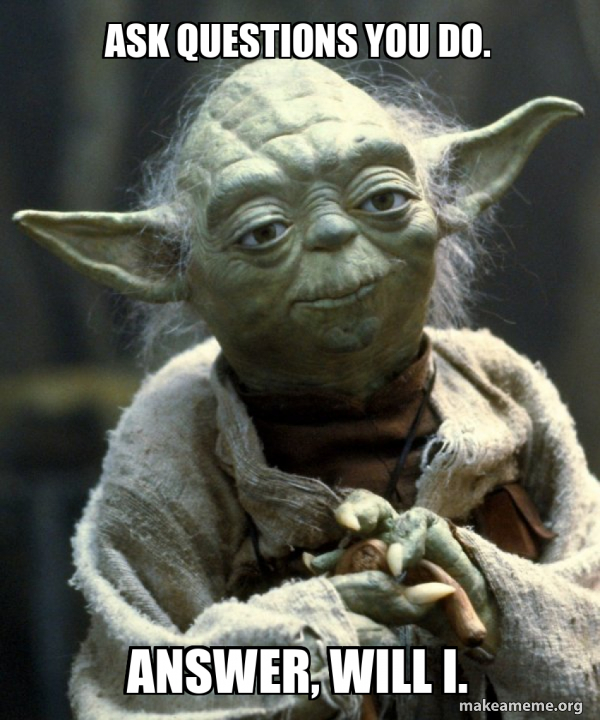 Ask questions you do. Answer, will I. - Yoda Meme Generator