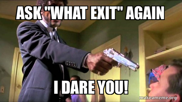 Ask "What Exit" again I Dare You! - Samuel L. Jackson Say What Meme ...