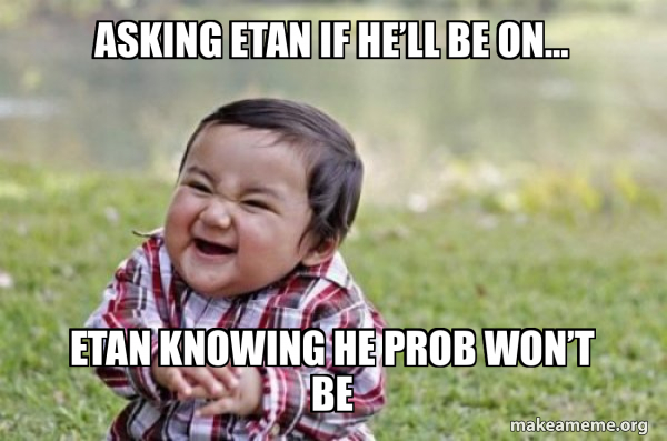 Asking Etan if he’ll be on… Etan knowing he prob won’t be - Evil ...