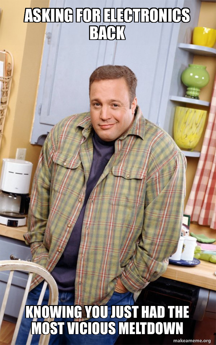 Asking for electronics back knowing you just had the most vicious ...