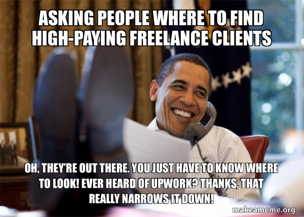 Asking people where to find high-paying freelance clients Oh, they’re ...