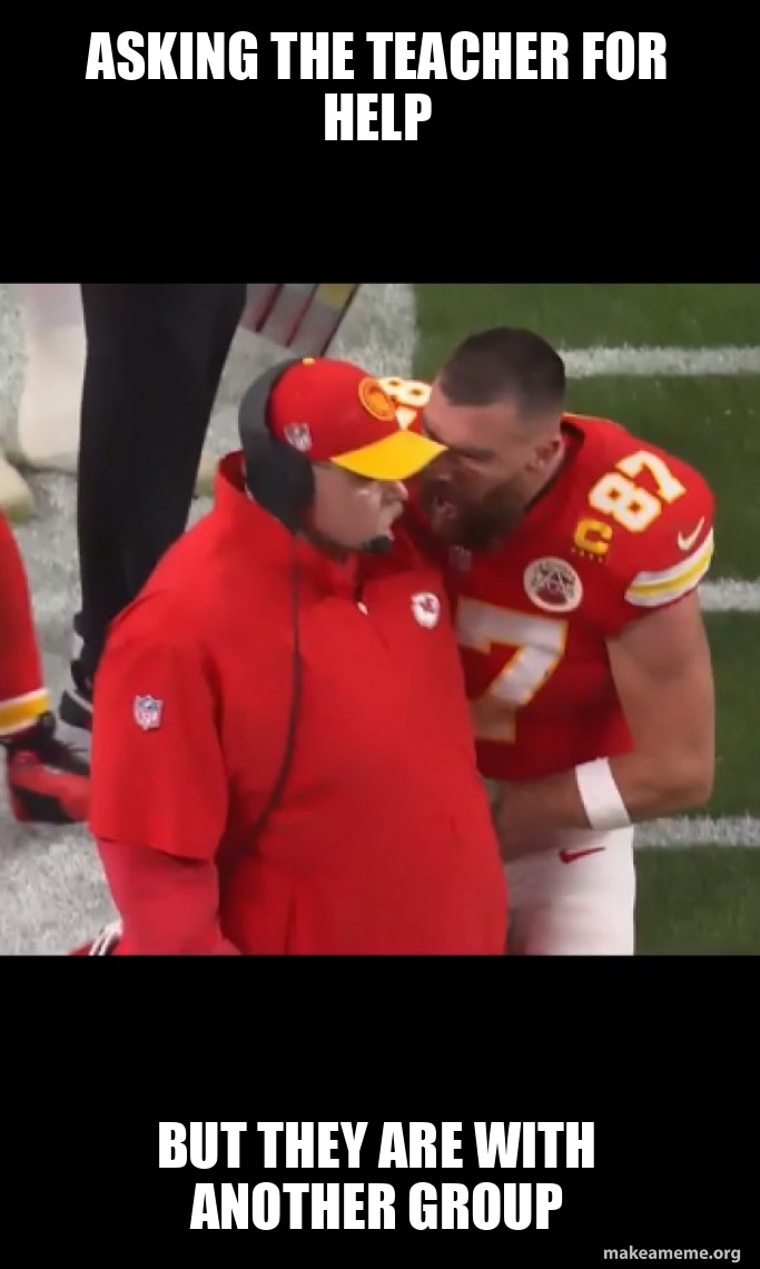 Asking the teacher for help but they are with another group - Travis ...