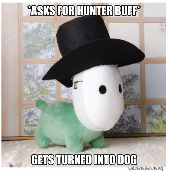 *asks for hunter buff* gets turned into dog Meme Generator