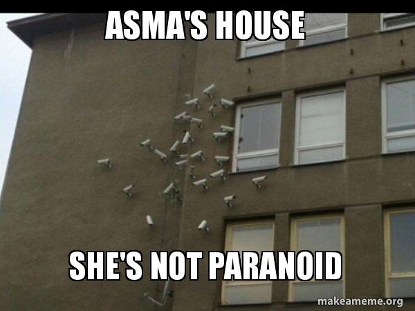asma's house she's not paranoid - Paranoia meme Meme Generator