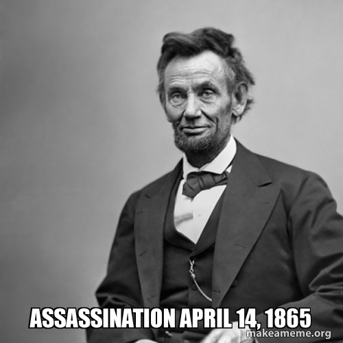 ASSASSINATION April 14, 1865 Meme Generator