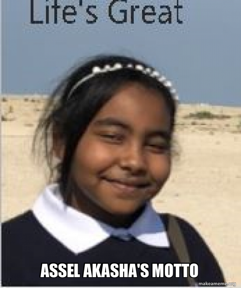 Assel Akasha's Motto Meme Generator