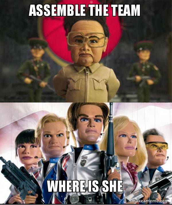 assemble the team where is she - Team America Meme Generator