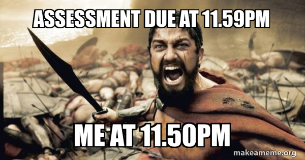 Assessment due at 11.59pm Me at 11.50pm - The 300 Meme Generator