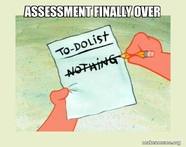 assessment finally over - To Do List - Nothing Meme Generator