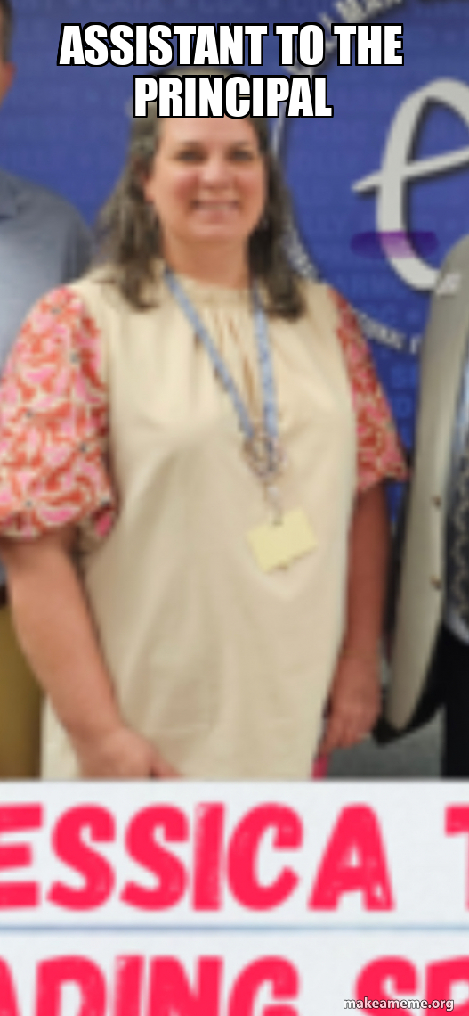 Assistant to the principal Meme Generator