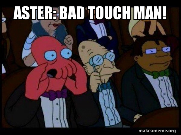 Aster: bad touch man! - Your meme is bad and you should feel bad ...