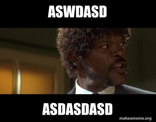aswdasd asdasdasd - Samuel L Jackson from Pulp Fiction Meme Generator