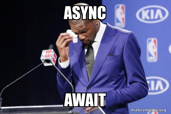Async Await - Kevin Durant You Da The Real Mvp Meme Generator