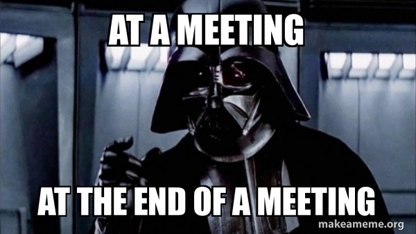 at a meeting at the end of a meeting - Darth Vader - Choke Meme Generator